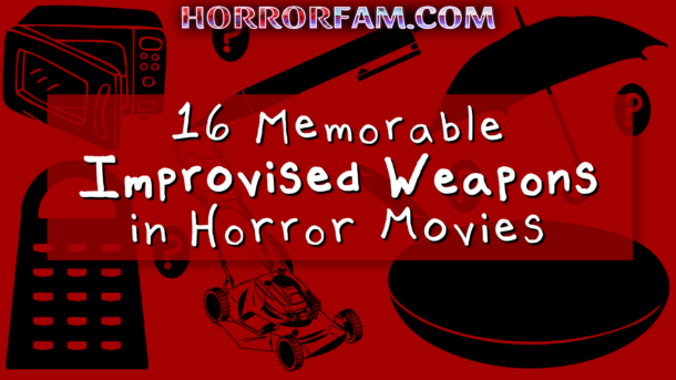16 Memorable Improvised Weapons in Horror Movies - HorrorFam.com
